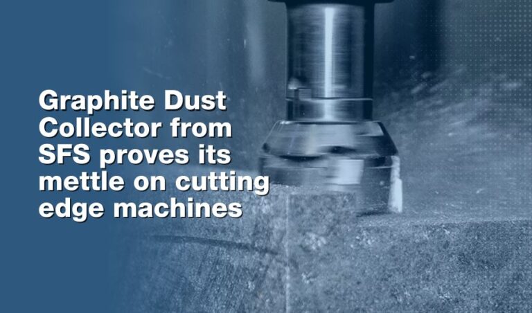 Graphite Dust Collector from SFS proves its mettle on cutting